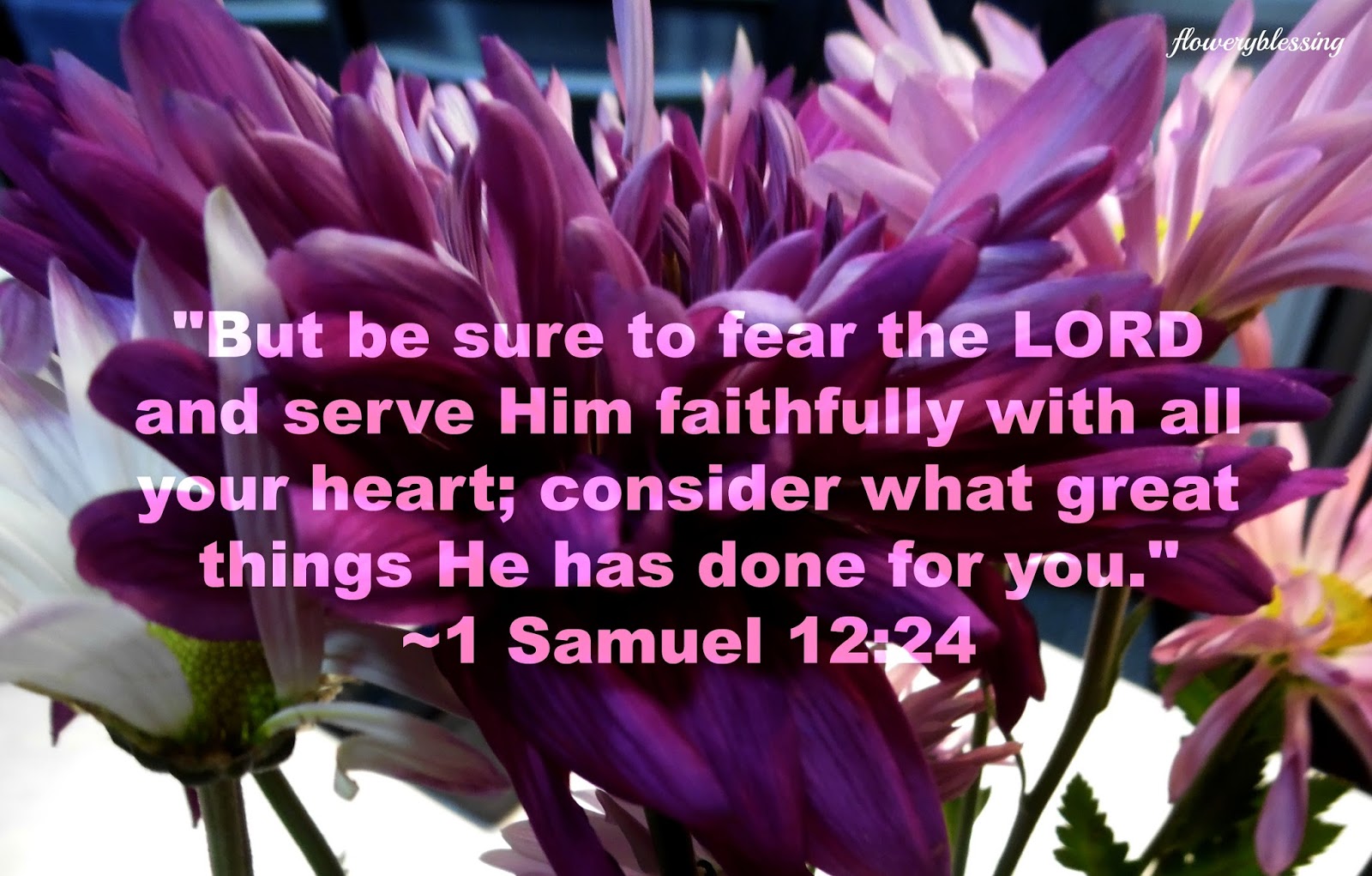 Flowery Blessing: "But be sure to fear the LORD and serve Him ...