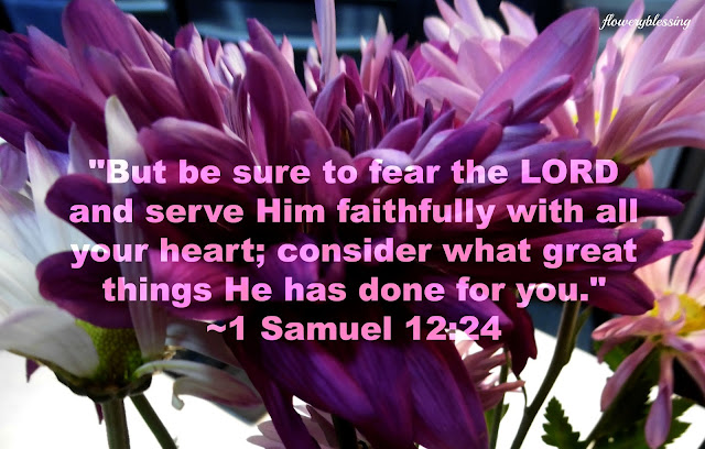 Flowery Blessing: "But be sure to fear the LORD and serve Him ...