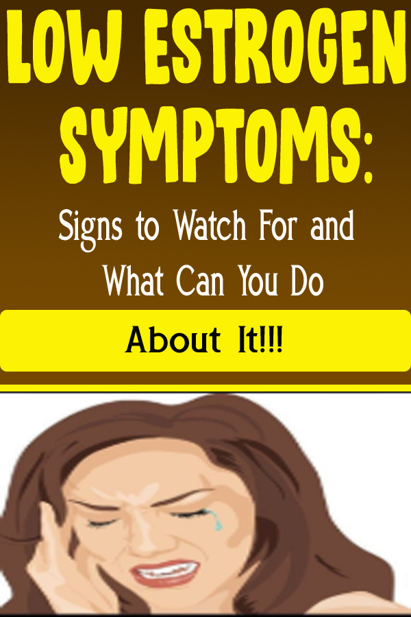 Low Estrogen Symptoms: Signs to Watch For and What Can You Do About It!!!