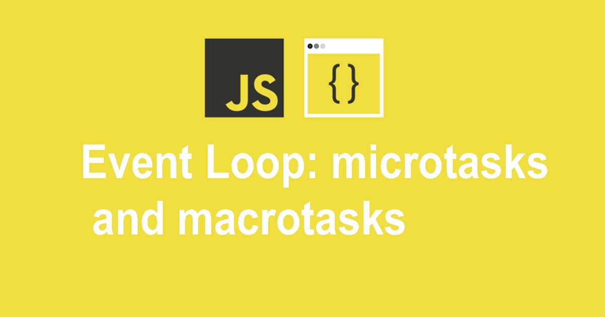Event Loop: microtasks and macrotasks