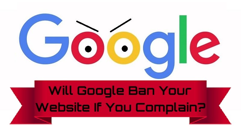 Will Google Ban Your Website If You Complain? - VAST ONLINE TRAFFIC ...
