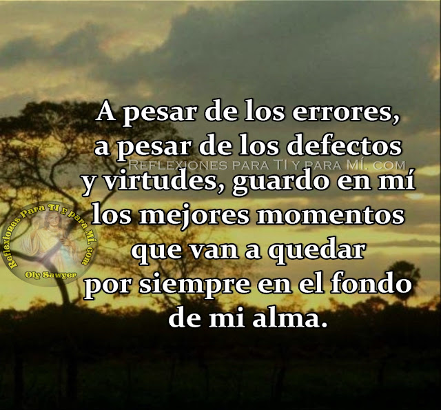 Reflexiones para TI y para MÍ: ** A PESAR DE LOS ERRORES... A PESAR DE ...