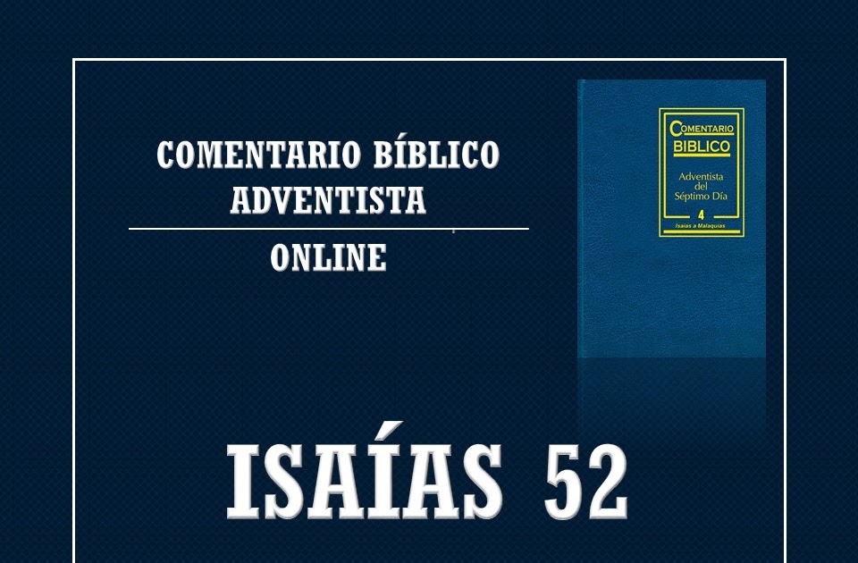 Isaías 52 | Comentario Bíblico Adventista - La Santa Biblia