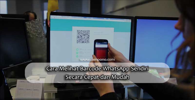 Cara Melihat Barcode WhatsApp Sendiri Secara Cepat dan Mudah - Denpono Blog
