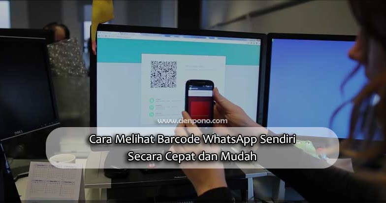 Cara Melihat Barcode WhatsApp Sendiri Secara Cepat dan Mudah - Denpono Blog