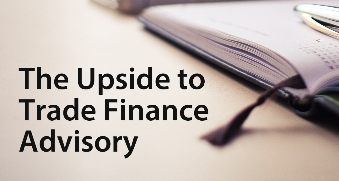 The Upside to Trade Finance Advisory