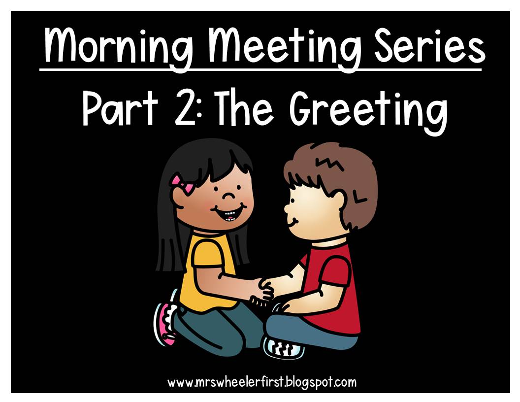 Mrs. Wheeler's First Grade Tidbits: Blog Series: Morning Meeting Greetings