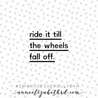 Embrace the Hell Yeah!!!: "Riding It Till the Wheels Fall Off" Weekly ...