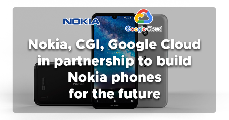 Nokia, CGI, Google Cloud in partnership to build Nokia phones for the ...