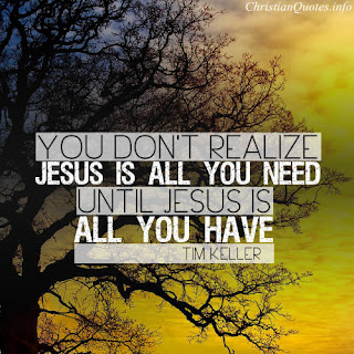 When Jesus is all I have, He really is all I need.