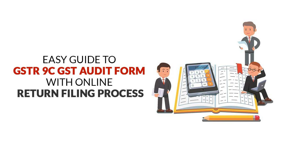 Easy Guide to GSTR 9C (GST Audit Form) Online Return Filing Process ...