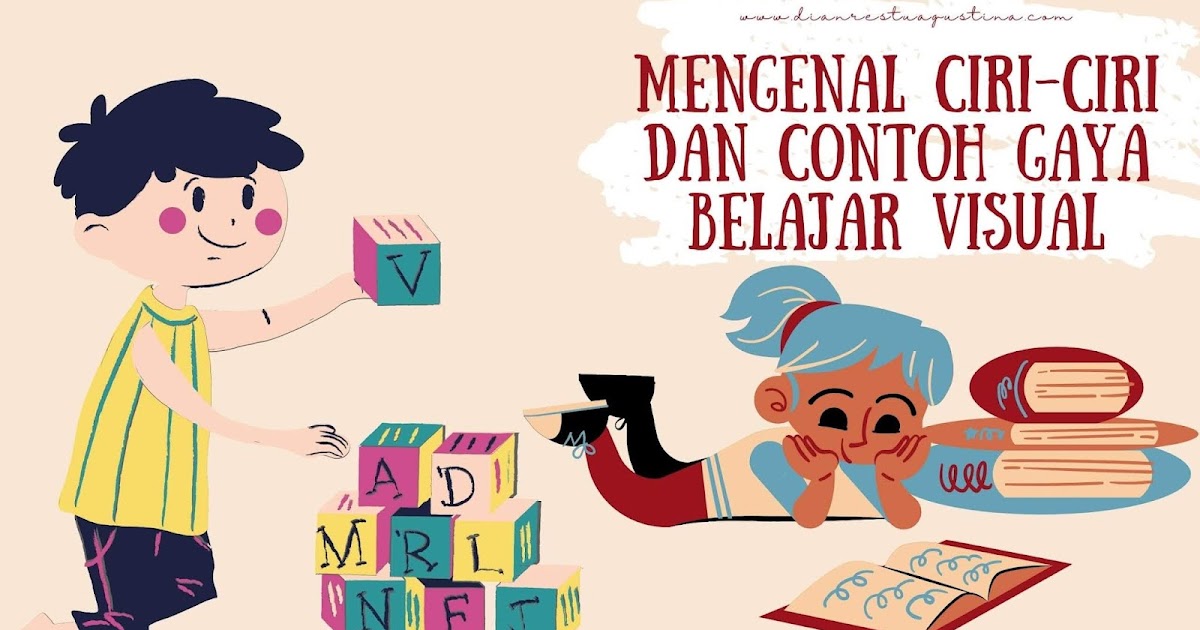 Mengenal Ciri-ciri dan Contoh Gaya Belajar Visual - Dian Restu Agustina ...