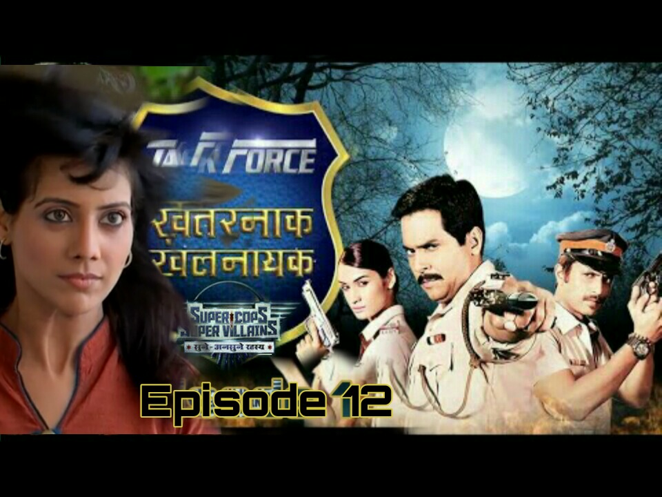 Task Force: Khatarnaak Khalnayak Full E12 - Misuse of Telekinetic Power