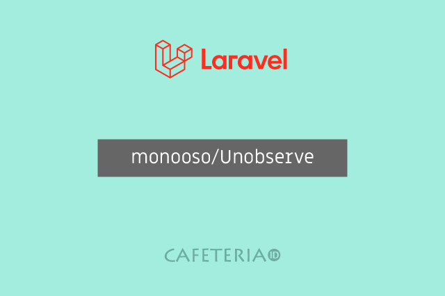 Mengenal Unobserve Package Laravel Untuk Menonaktifkan Model Observers Cafeteria Id