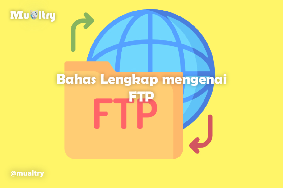 Bahas Lengkap mengenai FTP(File Transfer Protocol) | Mualtry