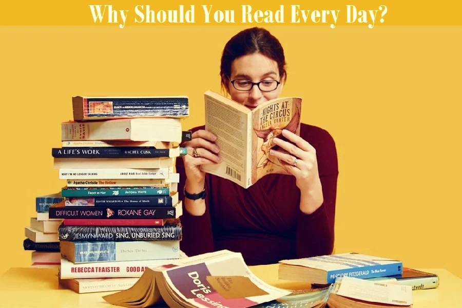 Why Should You Read Every Day: Scientific Benefits of Reading Books