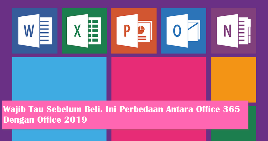 Mau Beli Microsoft Office. Cek Dulu Perbedaan Office 365 Dan Office 2019 - NEWBIE CODE NEWS ...