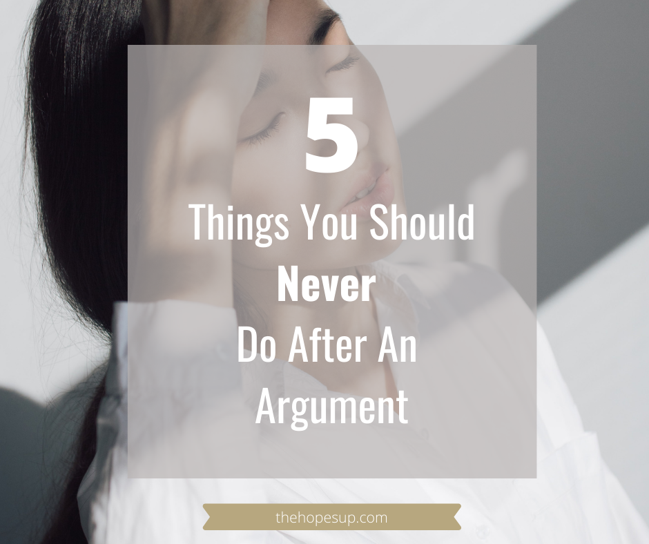 5 Things You Should Never Do After An Argument