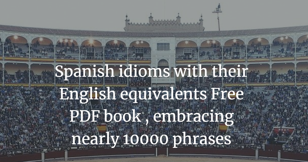 Spanish Idioms With Their English Equivalents Free PDF Book Embracing spanish-idioms-with-their-english-equivalents-free-pdf-book-embracing