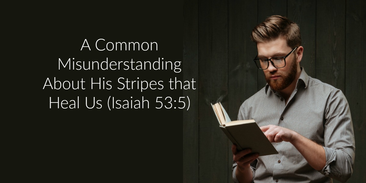 Bible Love Notes: Misunderstandings About the Stripes of Jesus