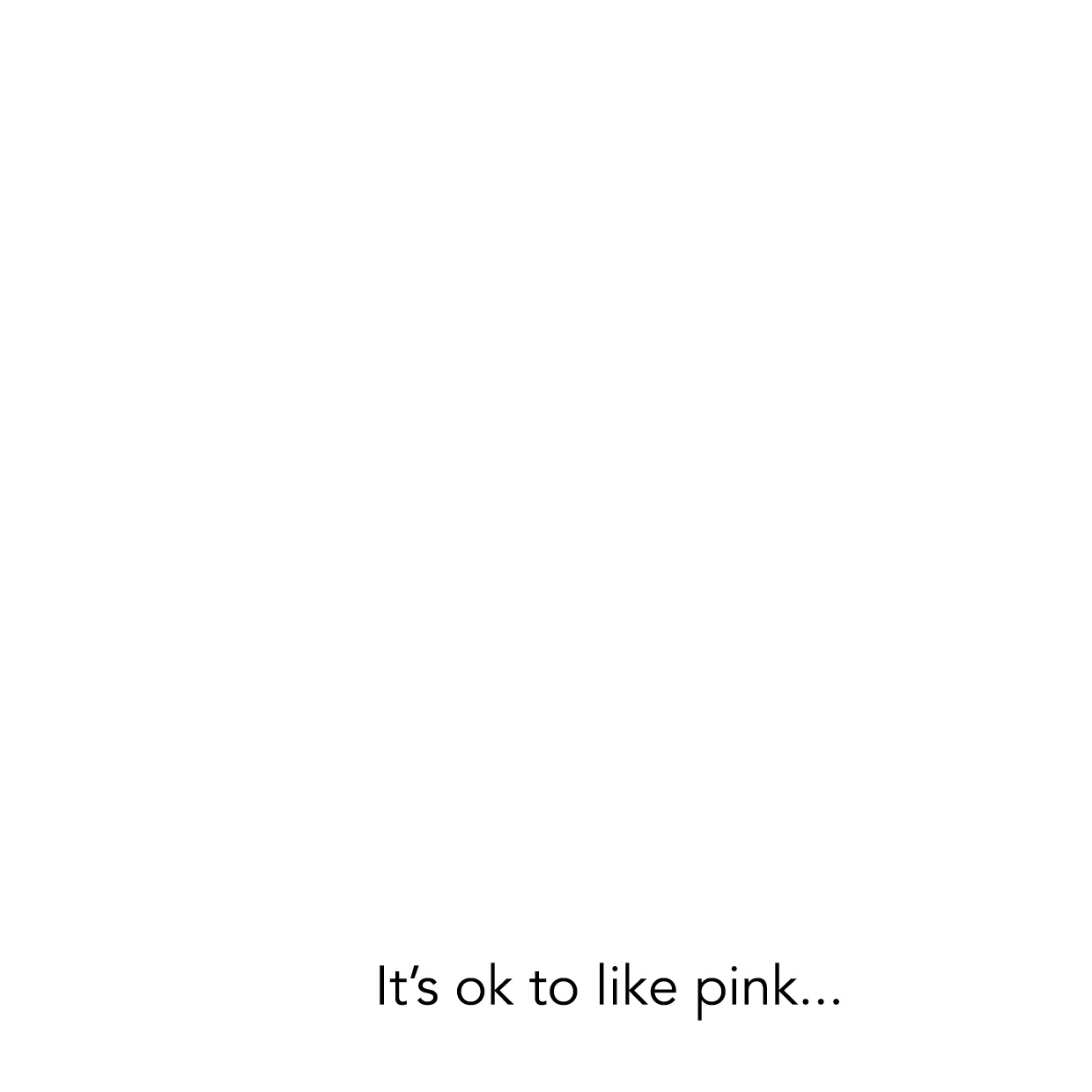 It's ok to like pink