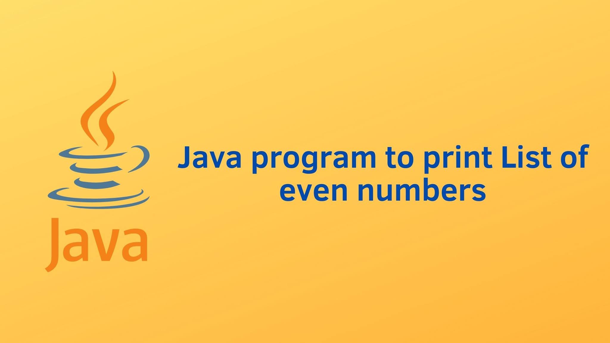 Java Program To Print List Of Even Numbers java-program-to-print-list-of-even-numbers