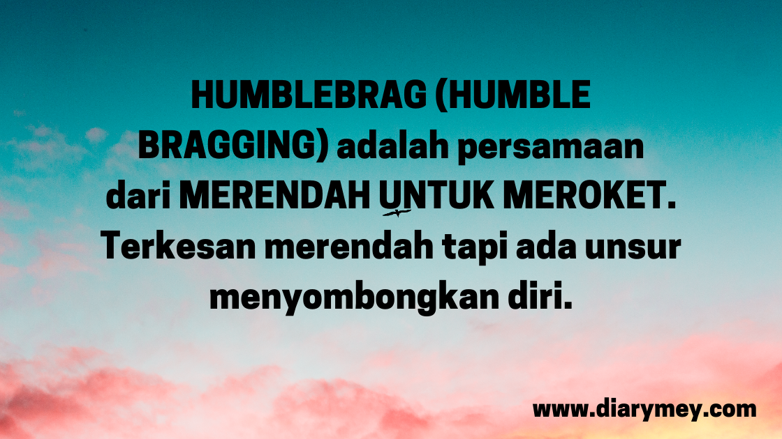 Merendah Untuk Meroket (Humblebrag) - Diary Meymey
