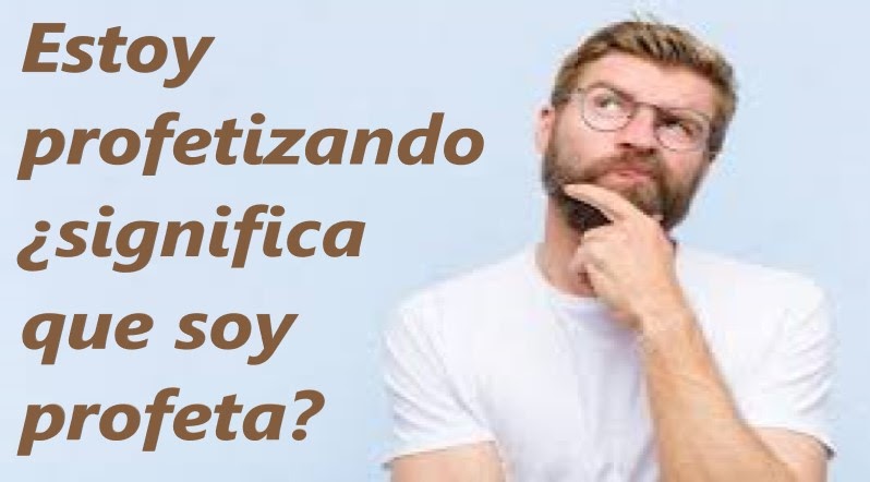 Estudios Biblicos: ¿Si yo profetizo significa que soy un profeta?