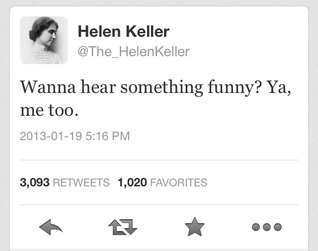 so whatcher sayin is...: Helen Keller Jokes - DEAF-initely unacceptable