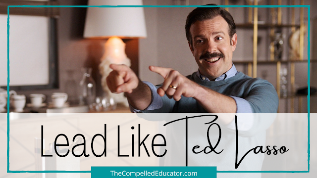 The Compelled Educator: Lead Like Ted Lasso