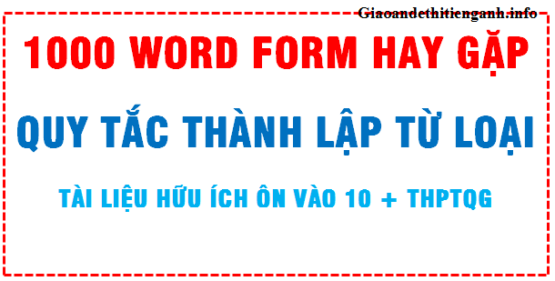 1000 WORD FORM HAY GẶP VÀ QUY TẮC THÀNH LẬP TỪ LOẠI