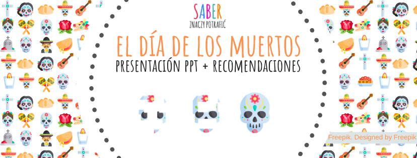 EL DÍA DE LOS MUERTOS: presentación PowerPoint y recomendaciones ...