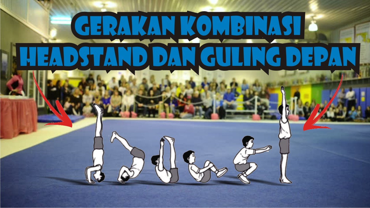 Rangkaian Gerak Kombinasi Headstand dan Guling Depan - Edukasi Center