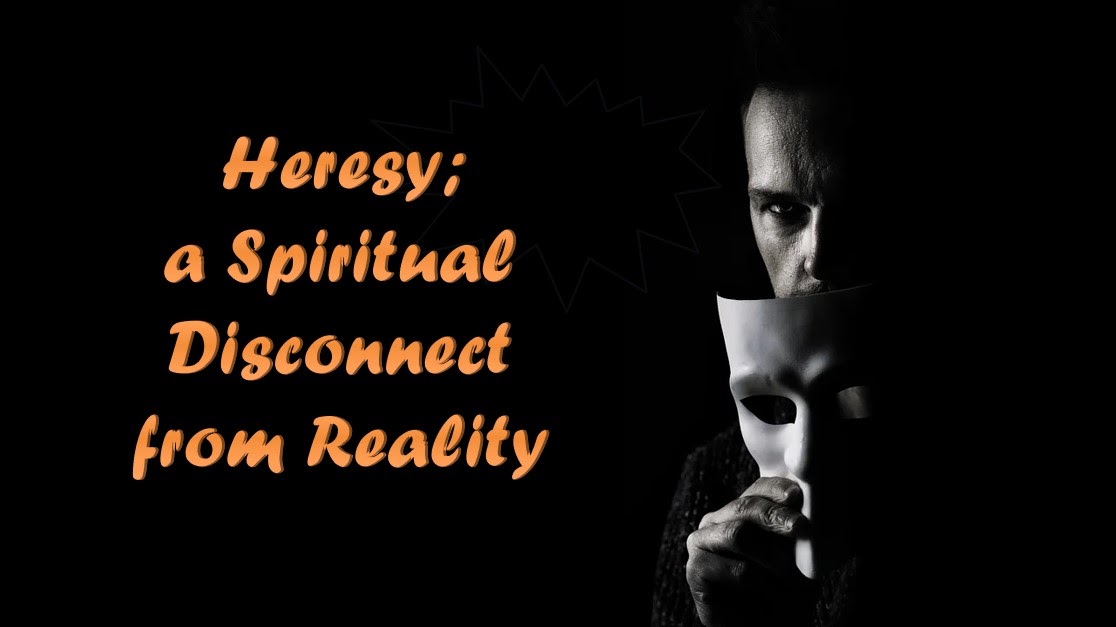 Rocky Road Devotions: Heresy; a Spiritual Disconnect from Reality