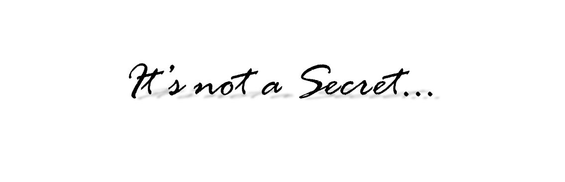 It's not a secret...