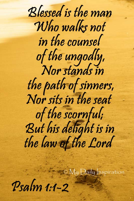 Blessed is the man who walks not in the counsel of the ungodly