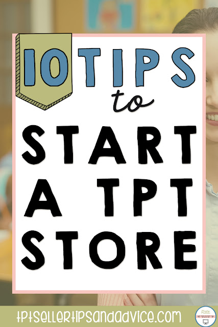 10 Tips to Start a TPT Store | TPT Seller Tips and Advice
