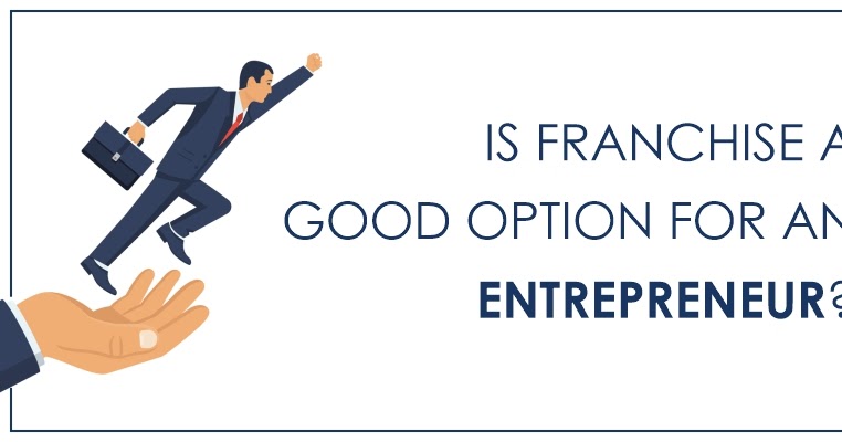 Is Franchise A Good Option For An Entrepreneur? - Frantastic Franchise ...
