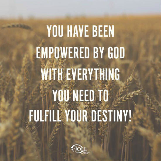You have been empowered by God with everything you need to fulfill your ...