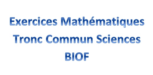 Exercices Mathématiques Tronc Commun Sciences BIOF ~ al7ibre Exercices Mathématiques Tronc Commun Sciences BIOF ~ al7ibre