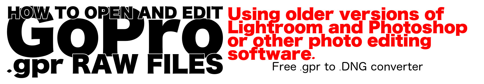 How to open and edit GoPro (.gpr) RAW files on older photo editing ...