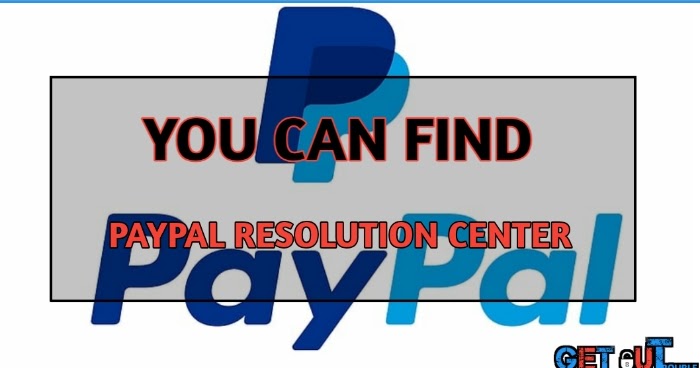 You can find PayPal Resolution Center this way:- - GetoutTrouble