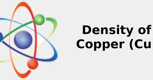 2022: ☢️ Density of Copper (Cu) [& g/cm3, kg/m3, Uses, Sources ...