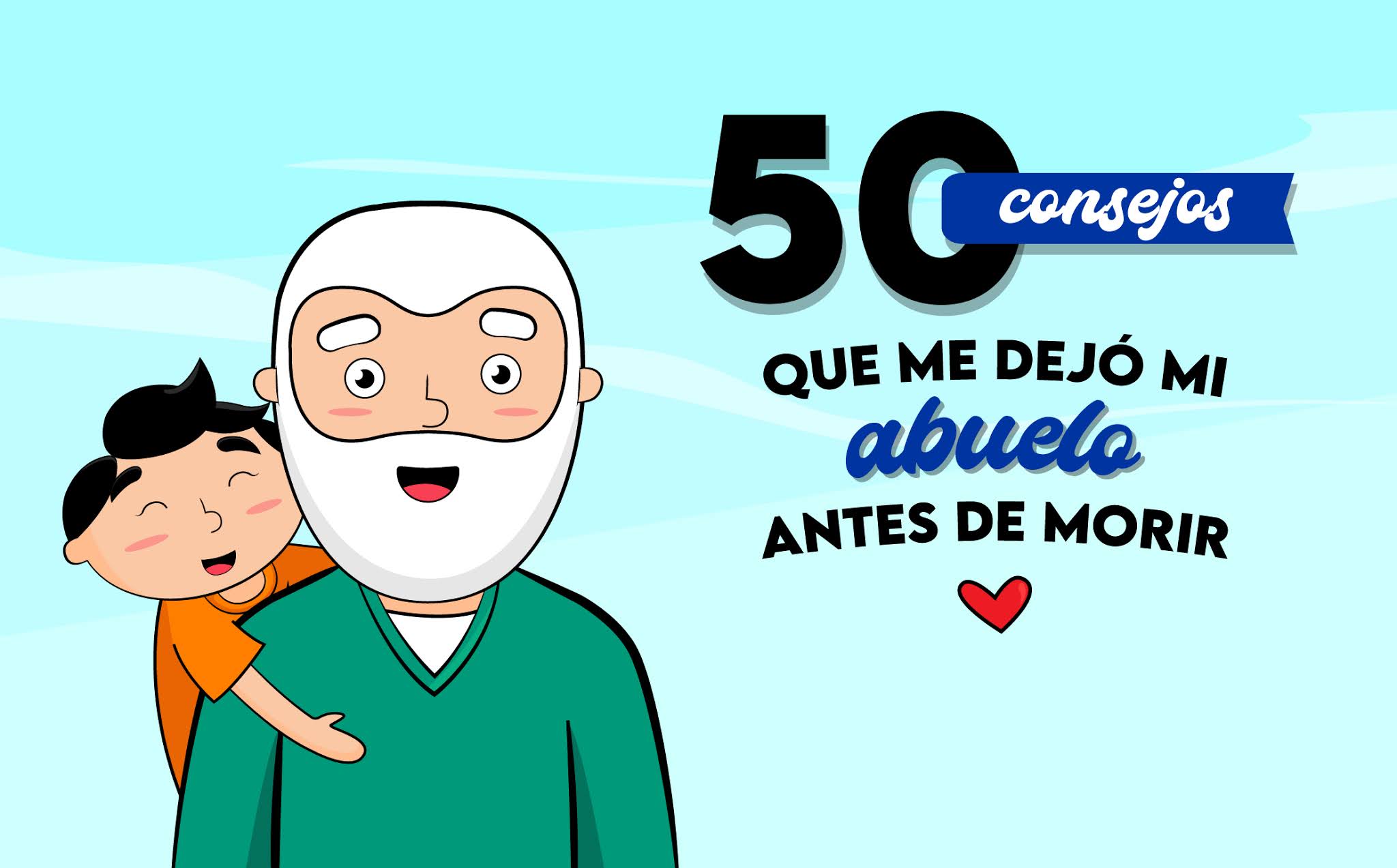 50 Consejos de vida que me dejó mi abuelo antes de morir