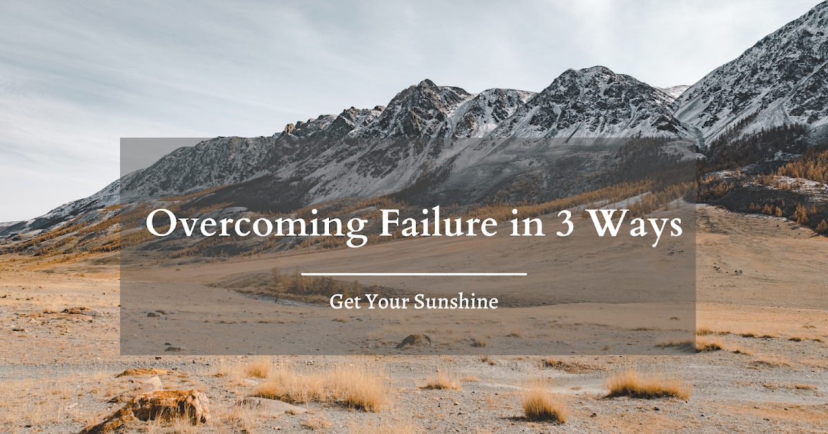Overcoming Failure in 3 Ways