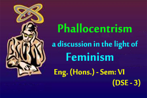 Phallocentrism, a discussion in the light of 'Feminism'