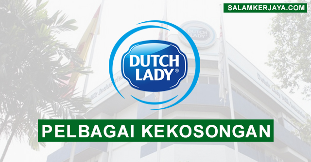 Dutch Lady Milk Industries Berhad Buka Pelbagai Kekosongan Jawatan ...