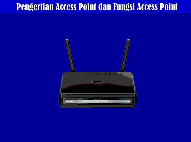 Pengertian Access Point, Fungsi Access Point dan Cara Kerja Access ...