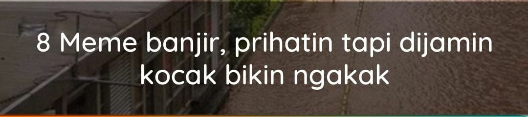8 meme banjir, prihatin tapi dijamin kocak bikin ngakak