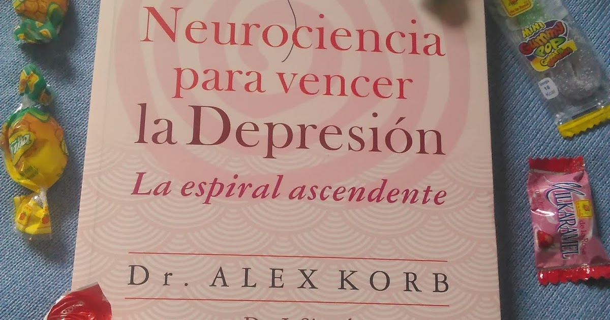 Reseña Neurociencia para Vencer la Depresión La Espiral Ascendente Dr ...